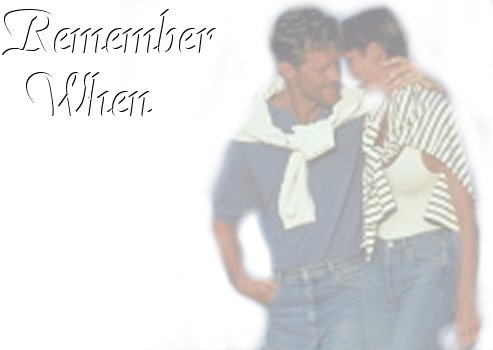 Remember when I was young and so were you And time stood still and love ...