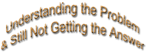 Understanding the Problem & Still Not Getting the Answer