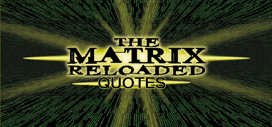 The Matrix: Reloaded - Quotes
