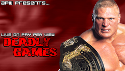 ' APW PRESENTS DEADLY GAMES!..'