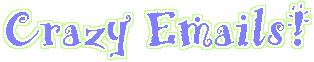 Crazy Emails!!!