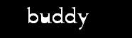 Name : Buddy