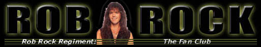 ROB ROCK Regiment : The Hottest Rocker in the World's Coolest Fan Club!