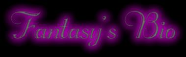 Fantasy's Bio!