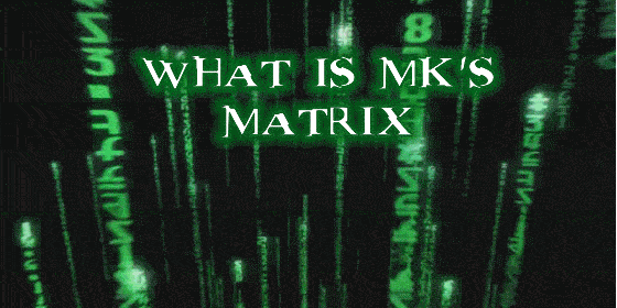 Enter MK's Matrix