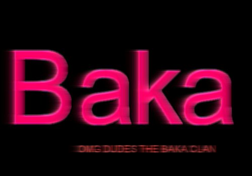 Sup, Welcome to the baka clan page dddudee