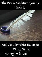 The Pen is Mightier Than the Sword, And Considerable Easier to Write With